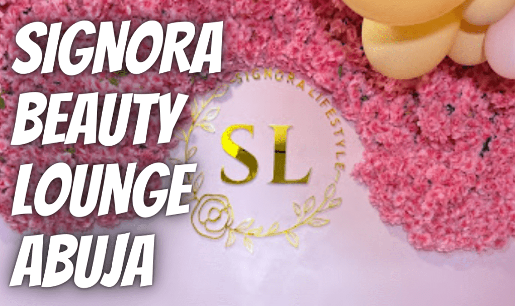 Explore Beauty and Wellness at Signora Beauty Lounge Abuja - SabiAbuja
