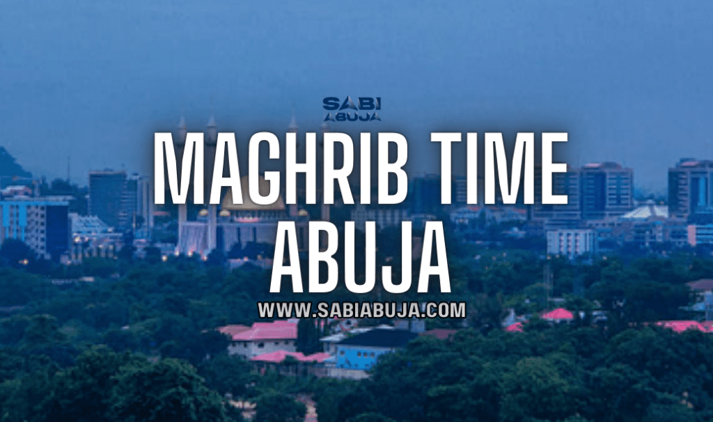 Understanding Maghrib Time in Abuja: A Spiritual Moment - SabiAbuja
