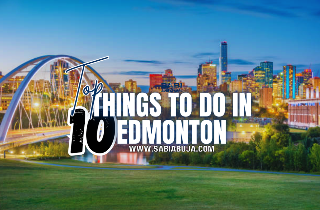 Top 10 Things to Do in Edmonton - SabiAbuja