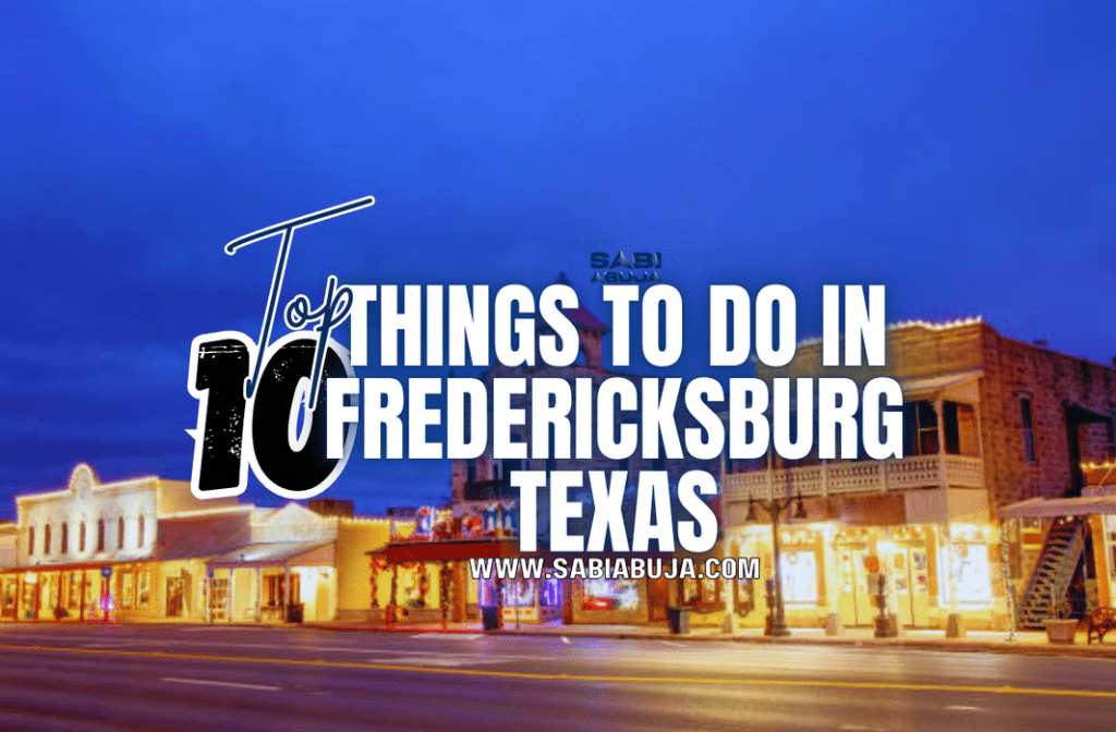 Top 10 Things to Do in Fredericksburg - SabiAbuja
