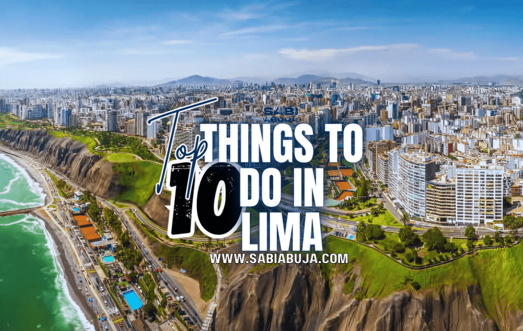 Exploring Peru: Top 10 Things to Do in Lima - SabiAbuja