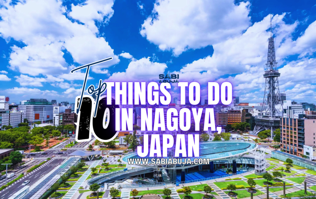 Top 10 Things to Do in Nagoya – Japan’s Hidden Gem - SabiAbuja
