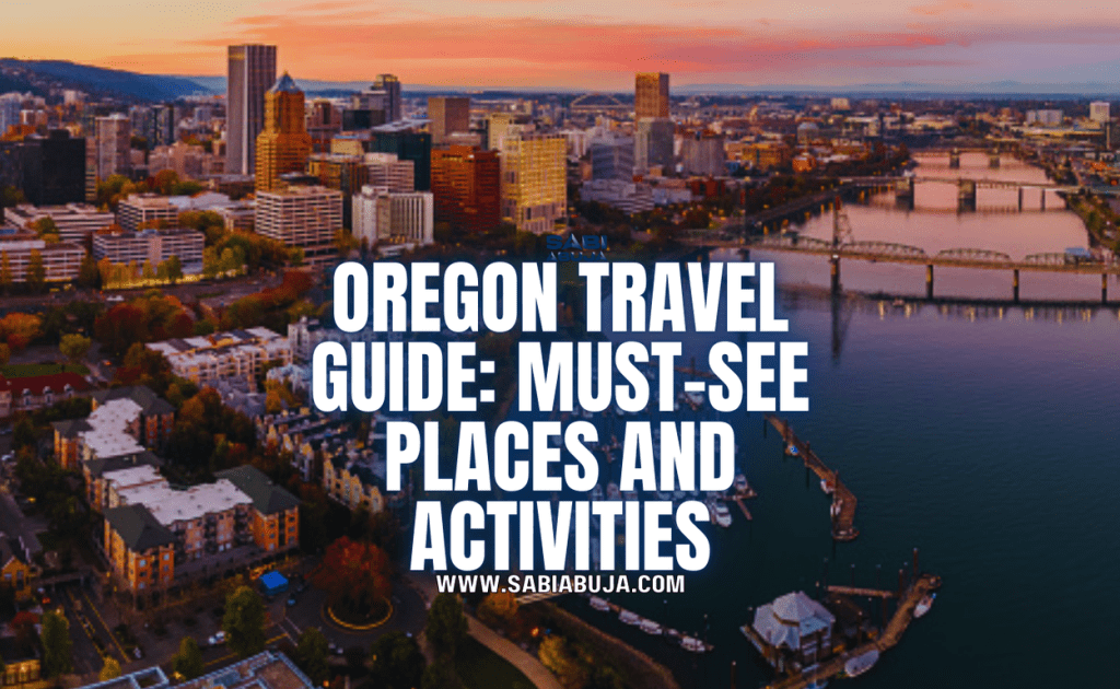 Oregon Travel Guide: Must-See Places and Activities - SabiAbuja