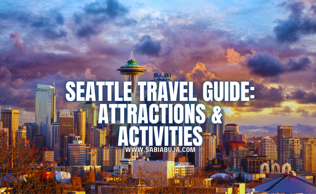 Seattle Travel Guide: Attractions & Activities - SabiAbuja