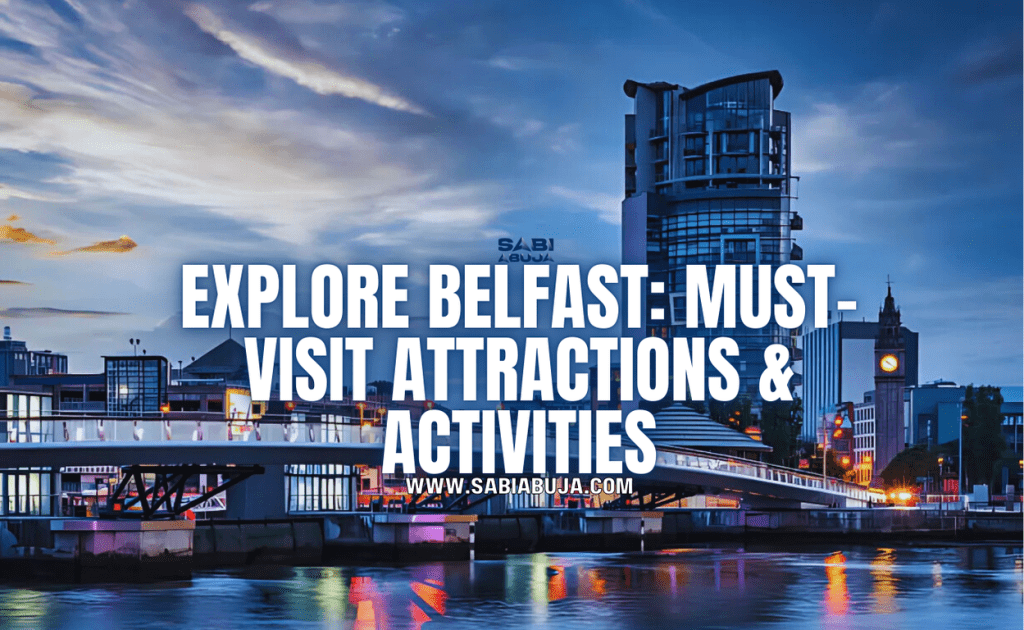 Explore Belfast: Must-Visit Attractions & Activities - SabiAbuja