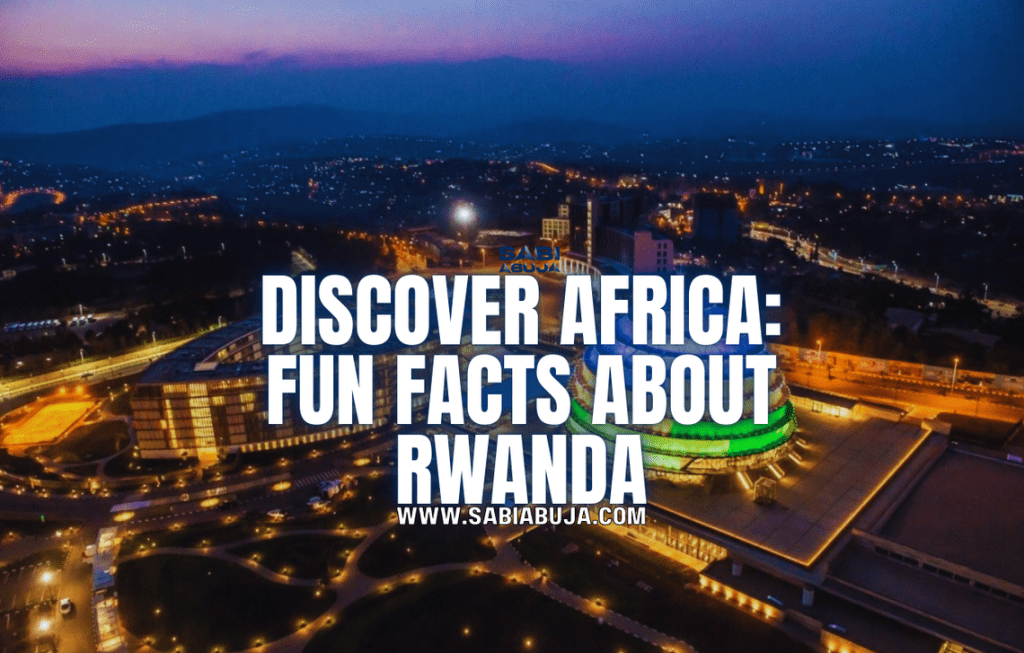 Discover Africa: Fun Facts About Rwanda - SabiAbuja