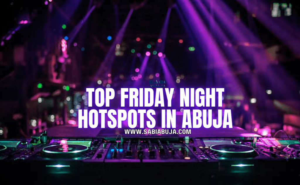 Top Friday Night Hotspots in Abuja - SabiAbuja