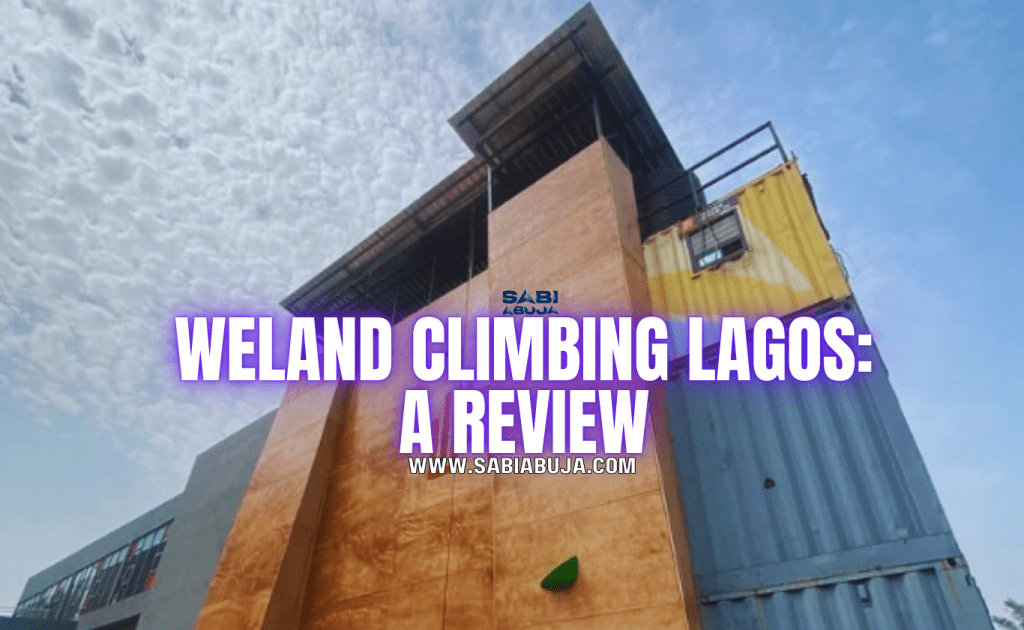 Weland Climbing Lagos: A Review - SabiAbuja