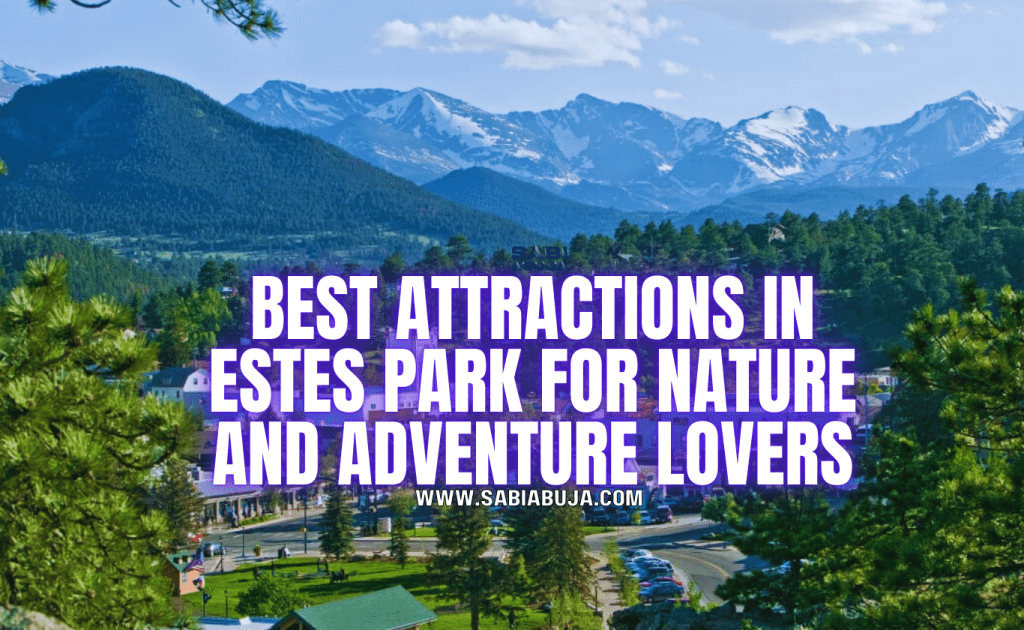 Best Attractions in Estes Park for Nature and Adventure Lovers - SabiAbuja