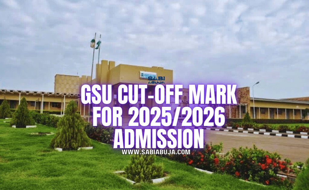 GSU Cut-Off Mark for 2025/2026 Admission - SabiAbuja