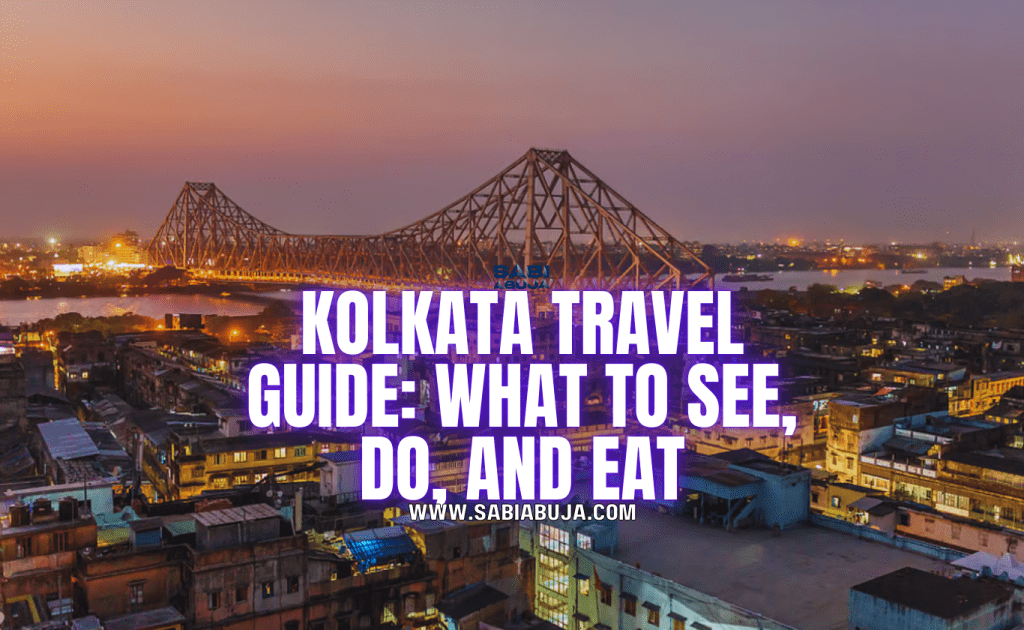 Kolkata Travel Guide: What to See, Do, and Eat - SabiAbuja