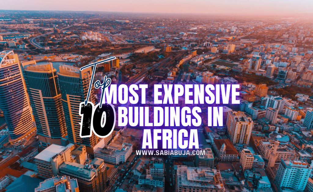 Top 10 Most Expensive Buildings in Africa - SabiAbuja