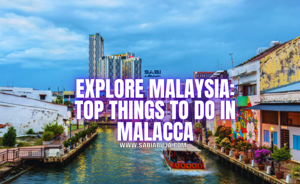 Explore Malaysia: Top Things to Do in Malacca - SabiAbuja