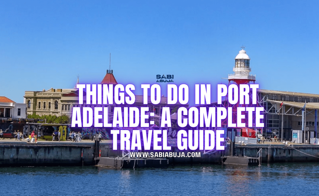 Things to Do in Port Adelaide: A Complete Travel Guide - SabiAbuja