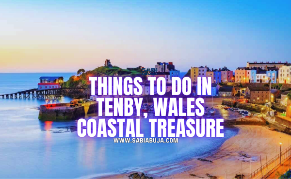 Things to Do in Tenby, Wales Coastal Treasure - SabiAbuja