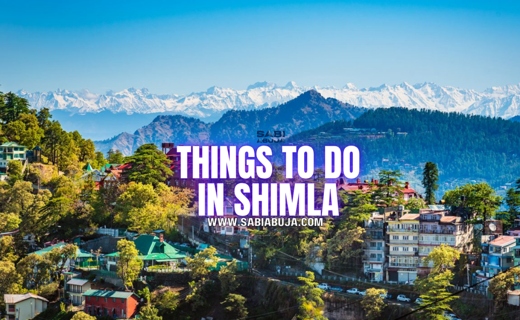 Things to Do in Shimla (Queen of Hills) - SabiAbuja