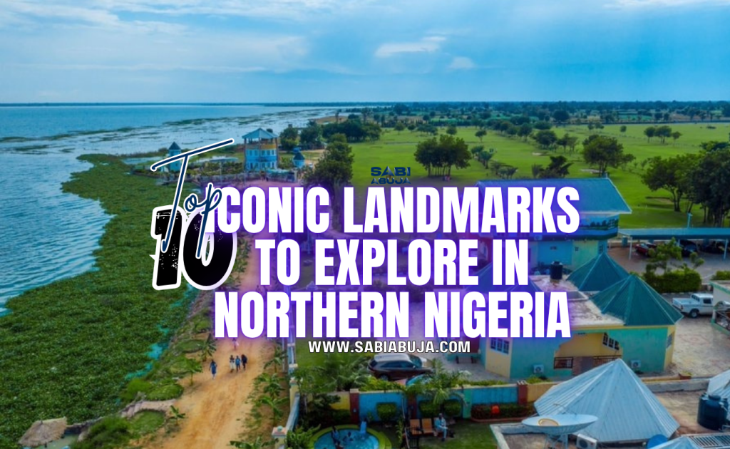 10 Iconic Landmarks to Explore in Northern Nigeria - SabiAbuja