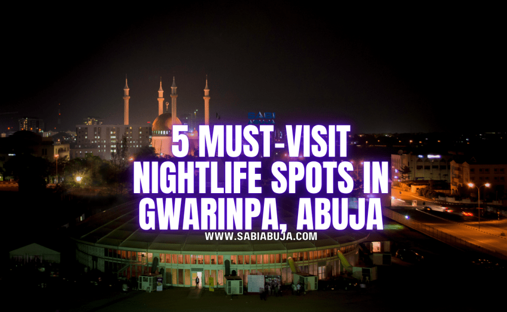 5 Must-Visit Nightlife Spots in Gwarinpa, Abuja - SabiAbuja