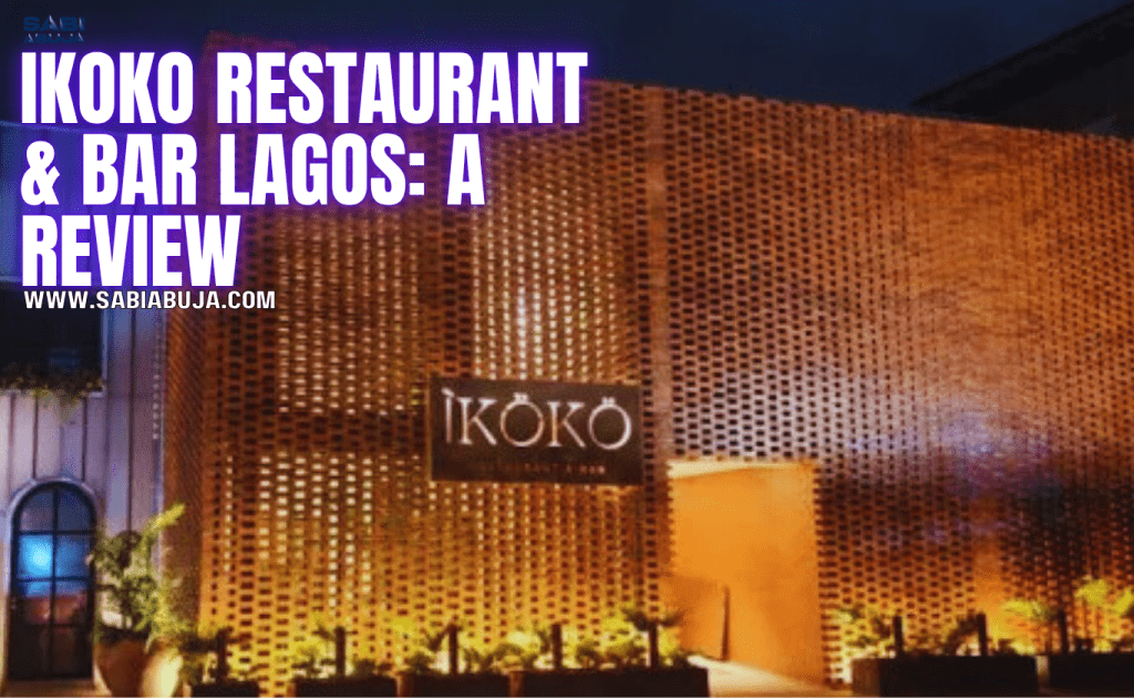 Ikoko Restaurant & Bar Lagos: A Review - SabiAbuja