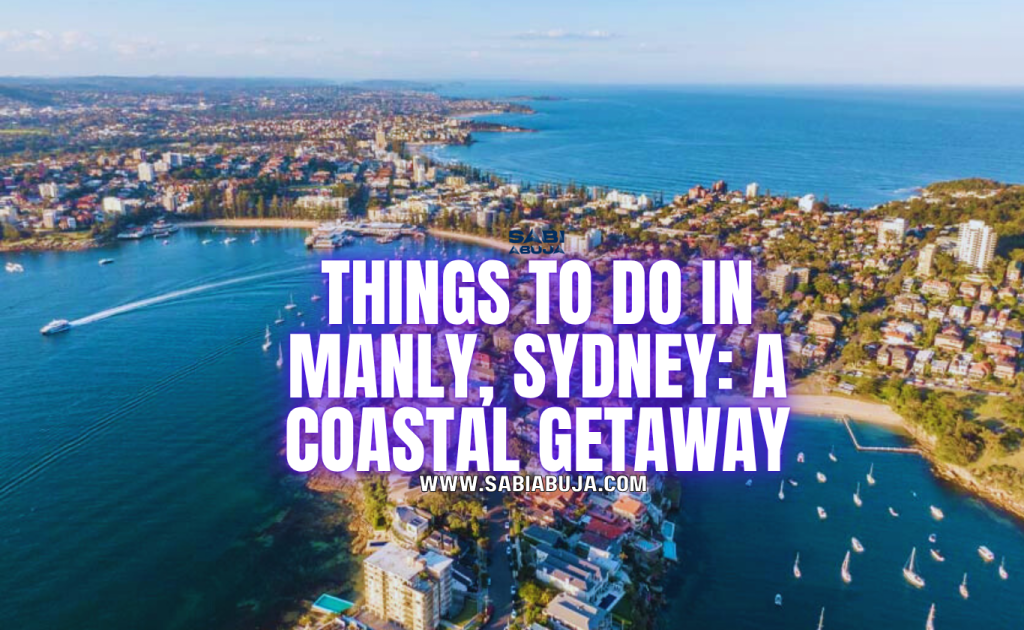 Things to Do in Manly, Sydney: A Coastal Getaway – SabiAbuja
