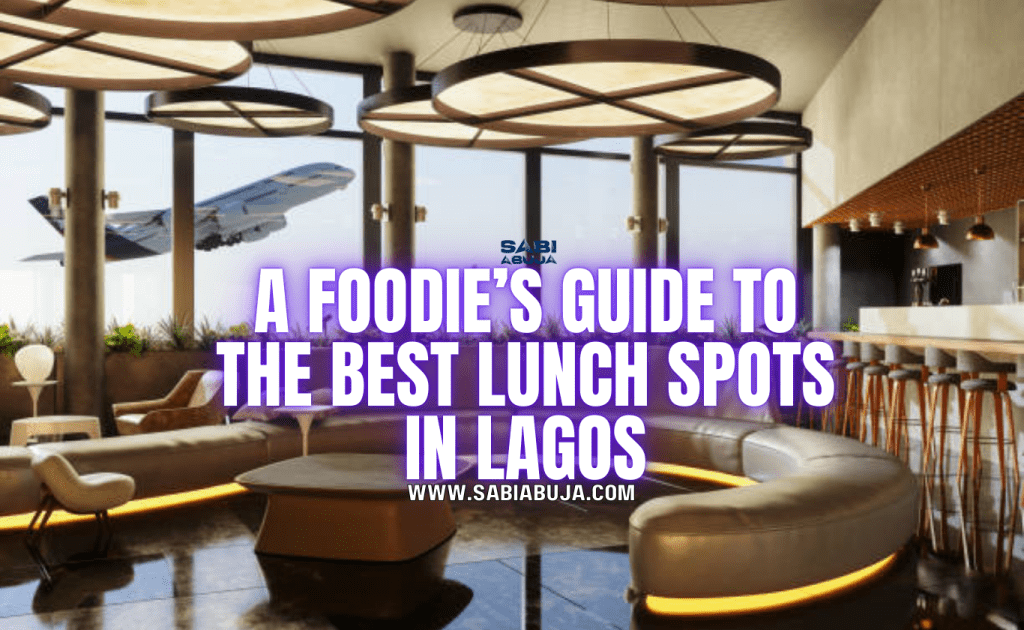 A Foodie’s Guide to the Best Lunch Spots in Lagos - SabiAbuja