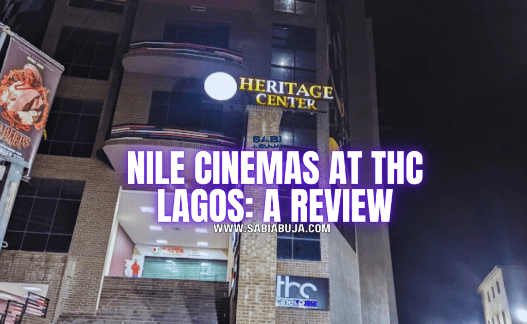 Nile cinemas at THC Lagos: A Review - SabiAbuja