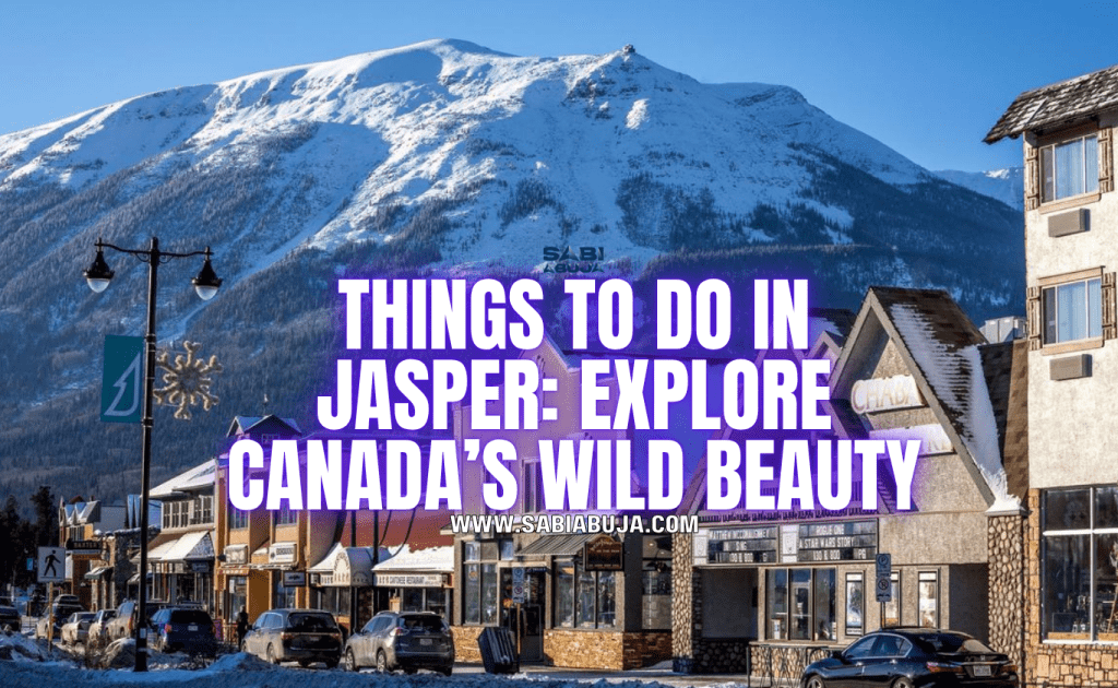 Things to Do in Jasper: Explore Canada’s Wild Beauty - SabiAbuja