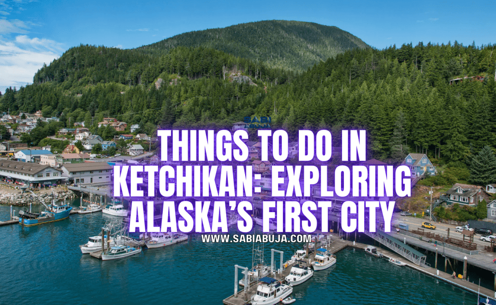 Things to Do in Ketchikan: Exploring Alaska’s First City - SabiAbuja