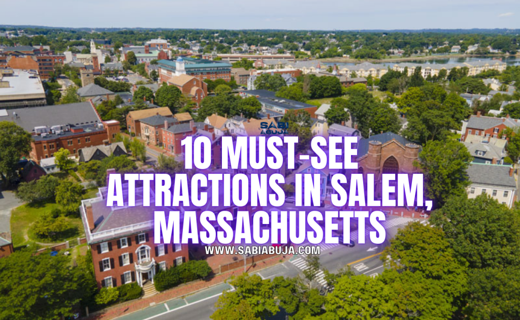 10 Must-See Attractions in Salem, Massachusetts - SabiAbuja