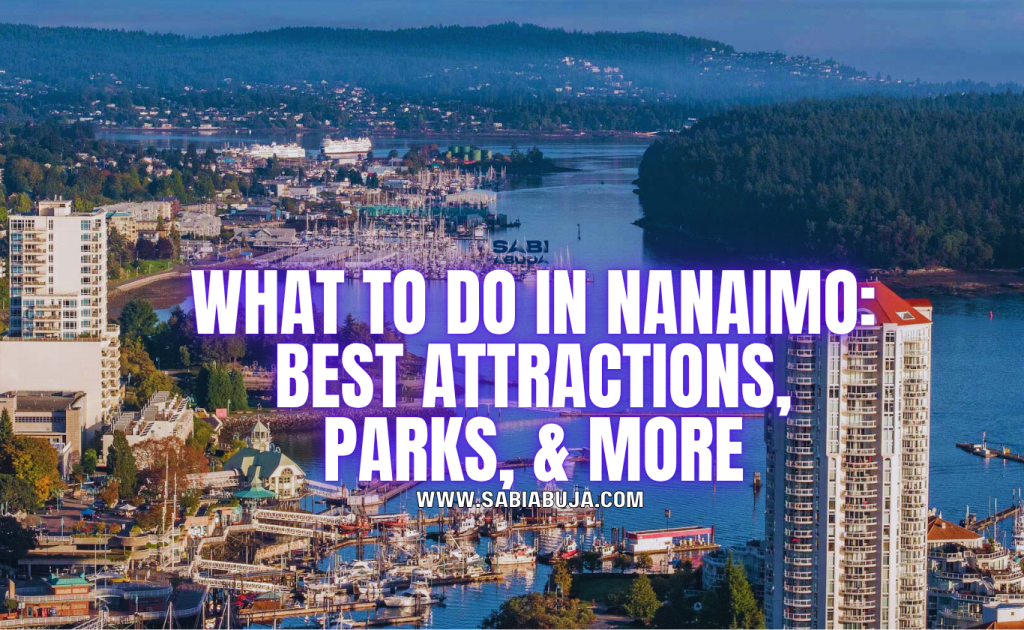 What to Do in Nanaimo: Best Attractions, Parks, and More - SabiAbuja