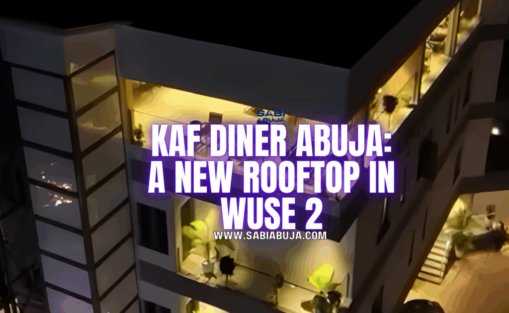 Kaf Diner Abuja: A New Rooftop Restaurant in Wuse 2 - SabiAbuja