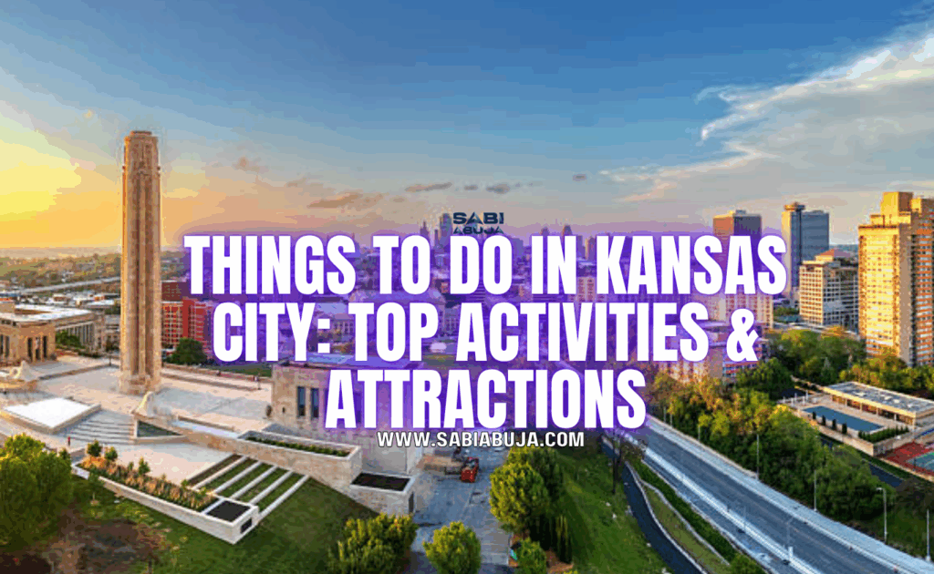 Things to Do in Kansas City: Top Activities & Attractions - SabiAbuja