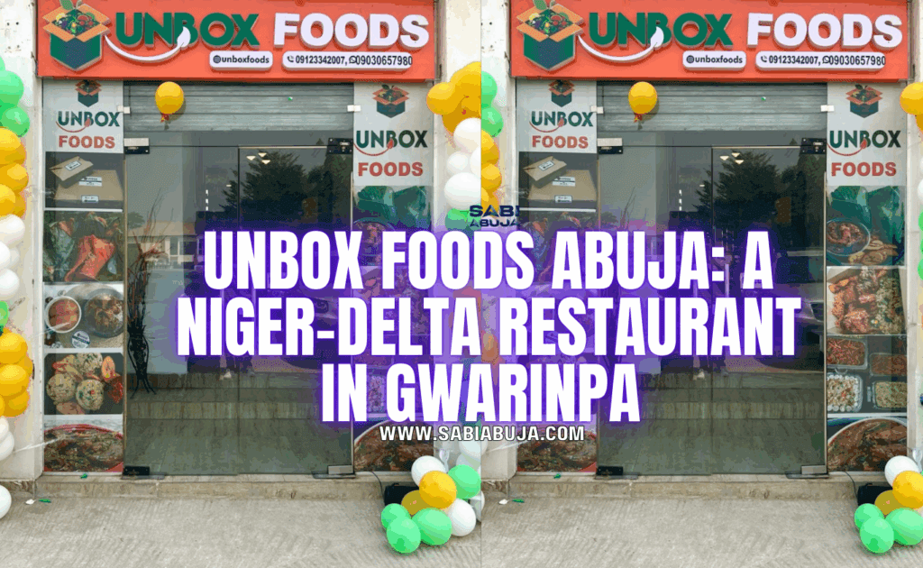 Unbox Foods Abuja: A Niger-Delta Restaurant in Gwarinpa - SabiAbuja