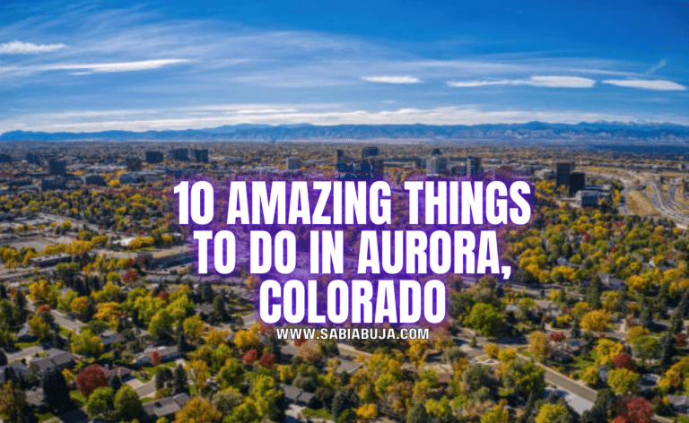 10 Amazing Things to Do in Aurora, Colorado - SabiAbuja