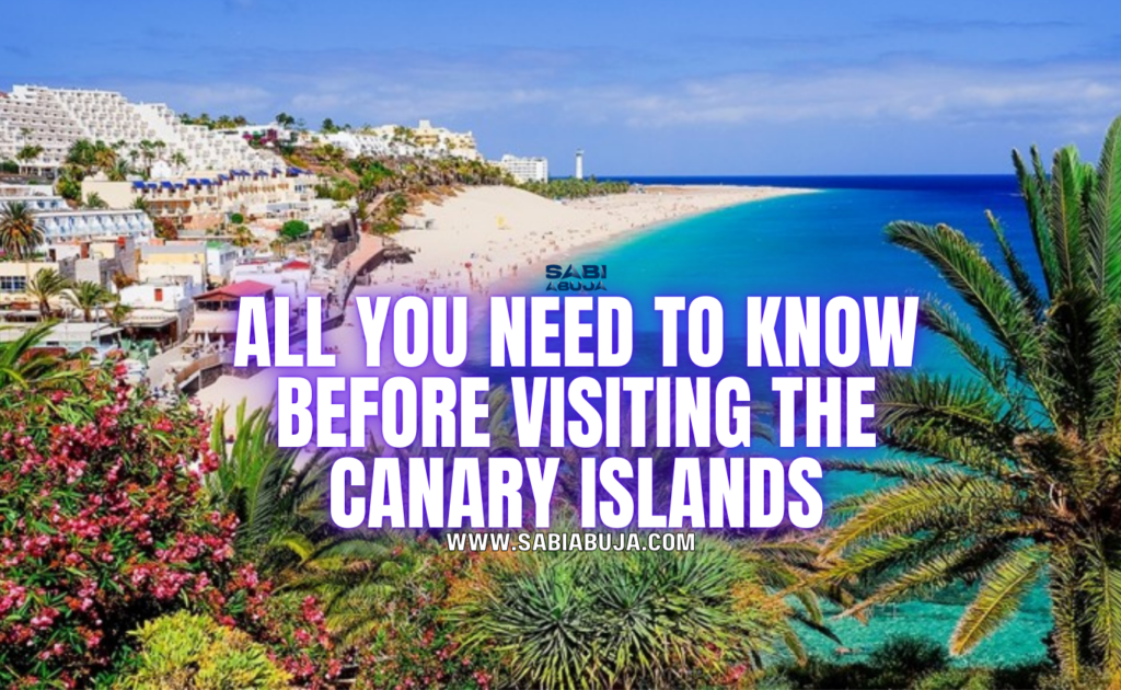 All You Need to Know Before Visiting the Canary Islands - SabiAbuja