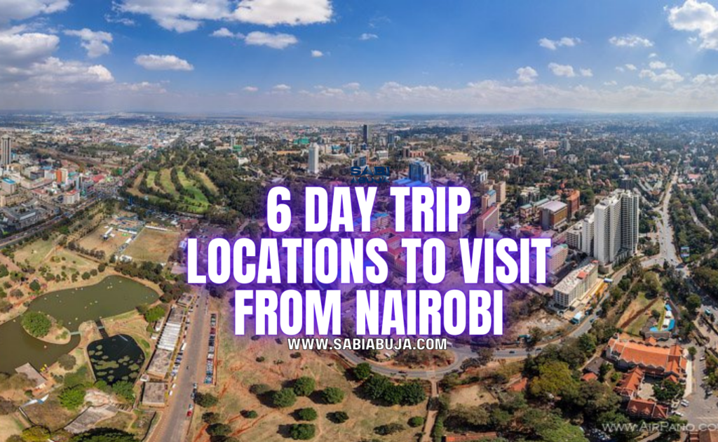 6 Day Trip Locations to Visit from Nairobi - SabiAbuja