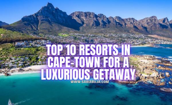 Top 10 Resorts in Cape Town for a Luxurious Stay - SabiAbuja