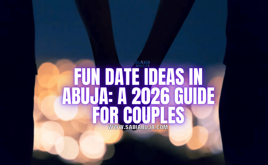 Fun Date Ideas in Abuja: A 2026 Guide for Couples - SabiAbuja