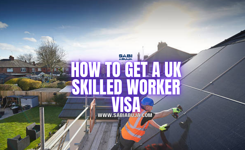 How to Get a UK Skilled Worker Visa: A Guide for Nigerians - SabiAbuja